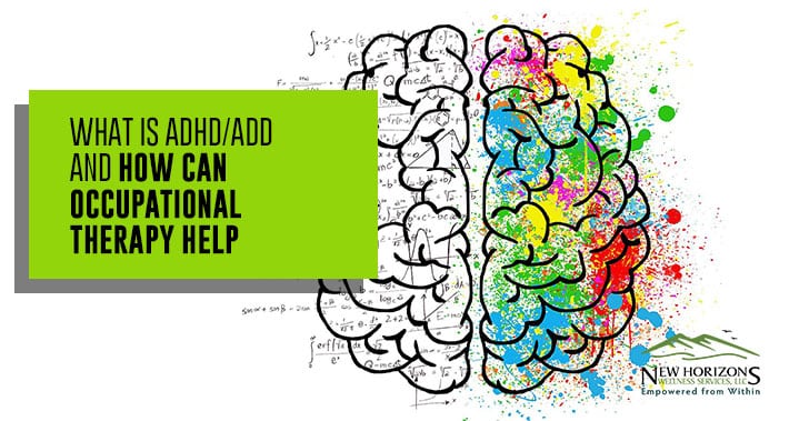 What Is ADHD ADD And How Can Occupational Therapy Help New Horizons What Is ADHD ADD And How Can Occupational Therapy Help New Horizons