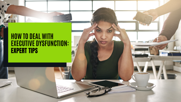 How to Deal with Executive Dysfunction: Expert Tips